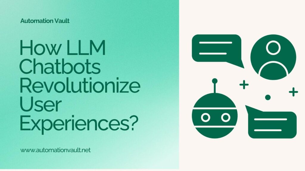 How LLM Chatbots Revolutionize User Experiences? - Automation Vault How LLM Chatbots Revolutionize User Experiences? - Automation Vault